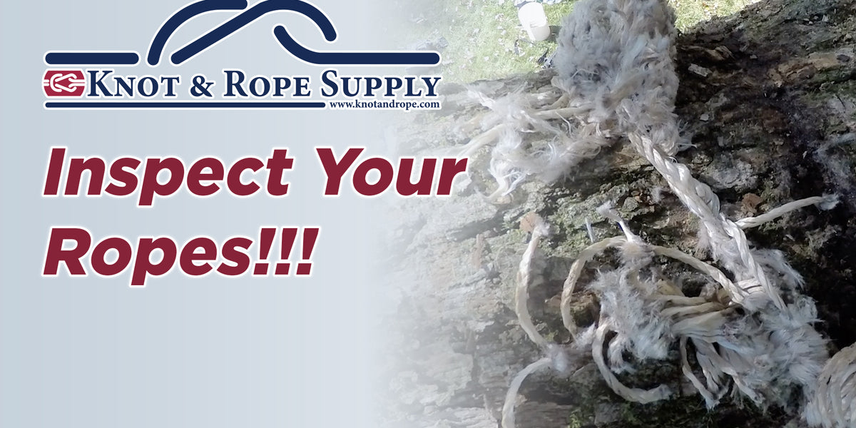 Inspect Your Ropes — Knot & Rope Supply